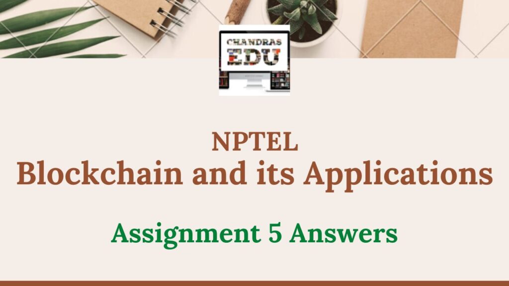 Blockchain and its Applications Assignment 5 Answers 2023 - CHANDRAS EDU