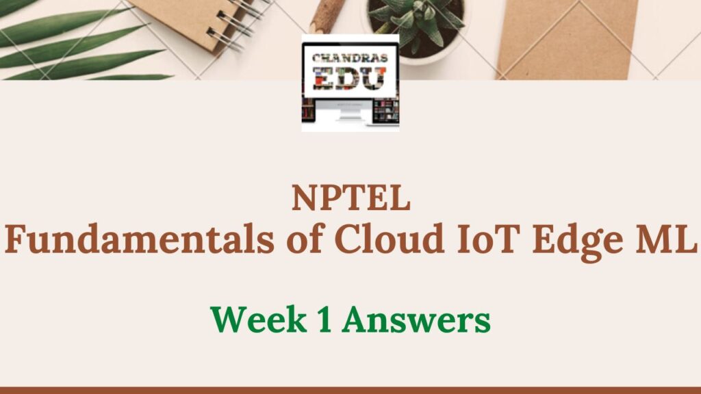 Fundamentals of Cloud IoT Edge ML Week 1 Answers - CHANDRAS EDU