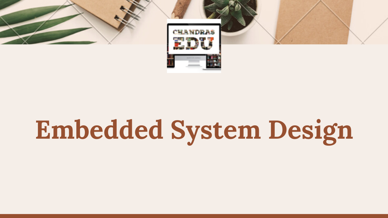 Embedded System Design Videos - CHANDRAS EDU